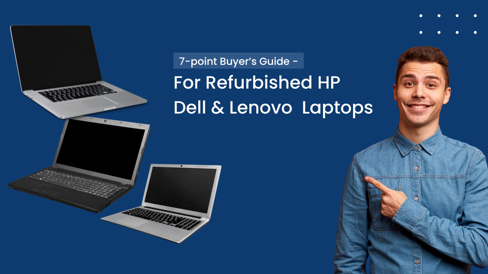 7-point Buyer’s Guide - Refurbished HP, Dell, Lenovo Laptops